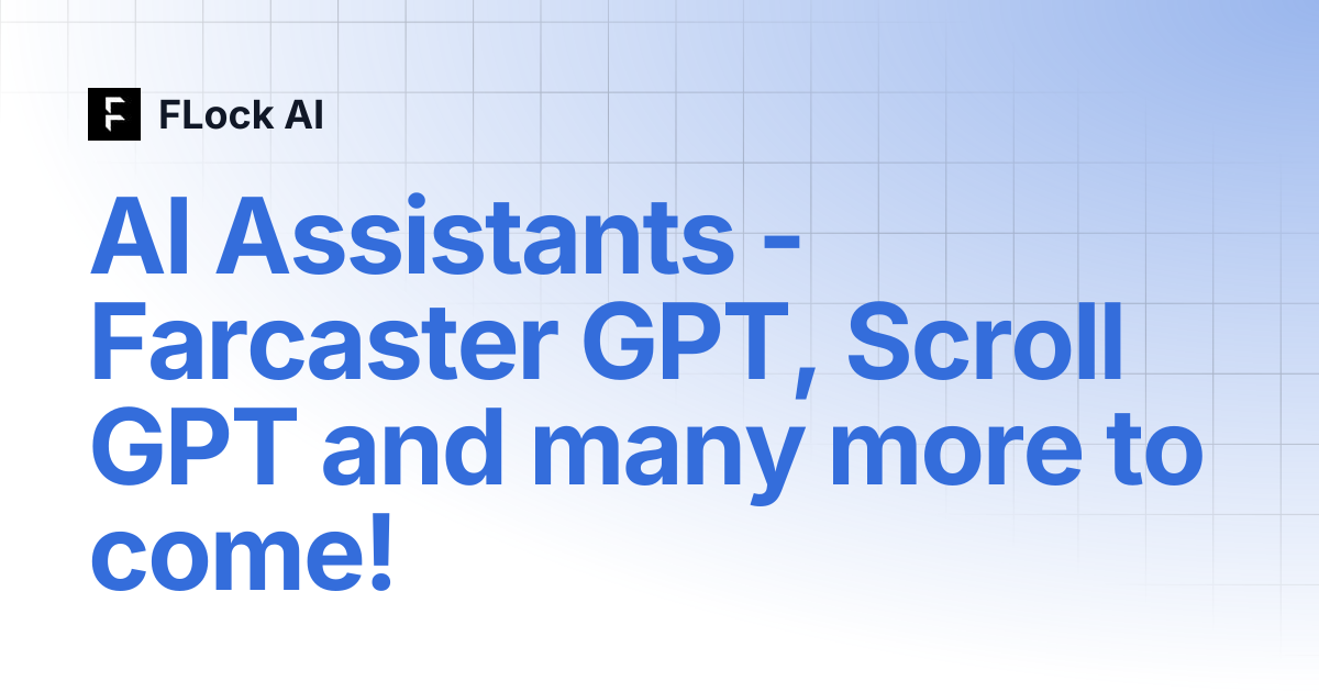 AI Assistants - Farcaster GPT, Scroll GPT and many more to come! | FLock AI